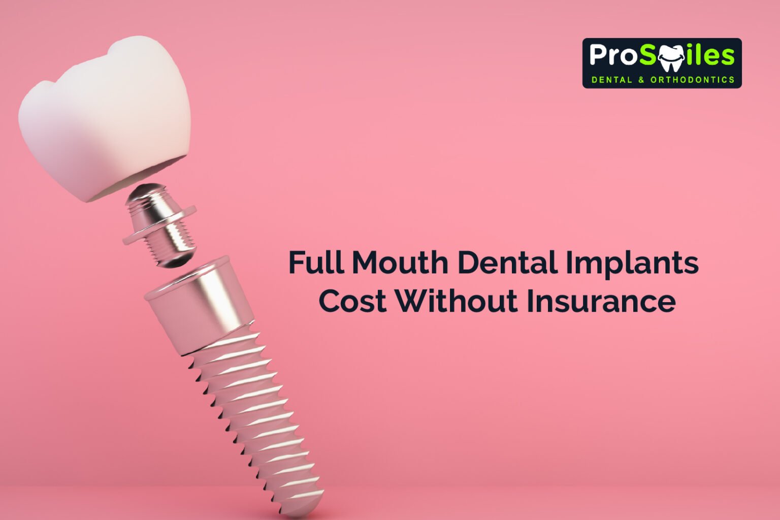 Full Mouth Dental Implants Cost Without Insurance — ProSmiles